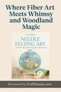 Book Review – Needle Felting Art: Mixed Media Woodland Creatures – Felting